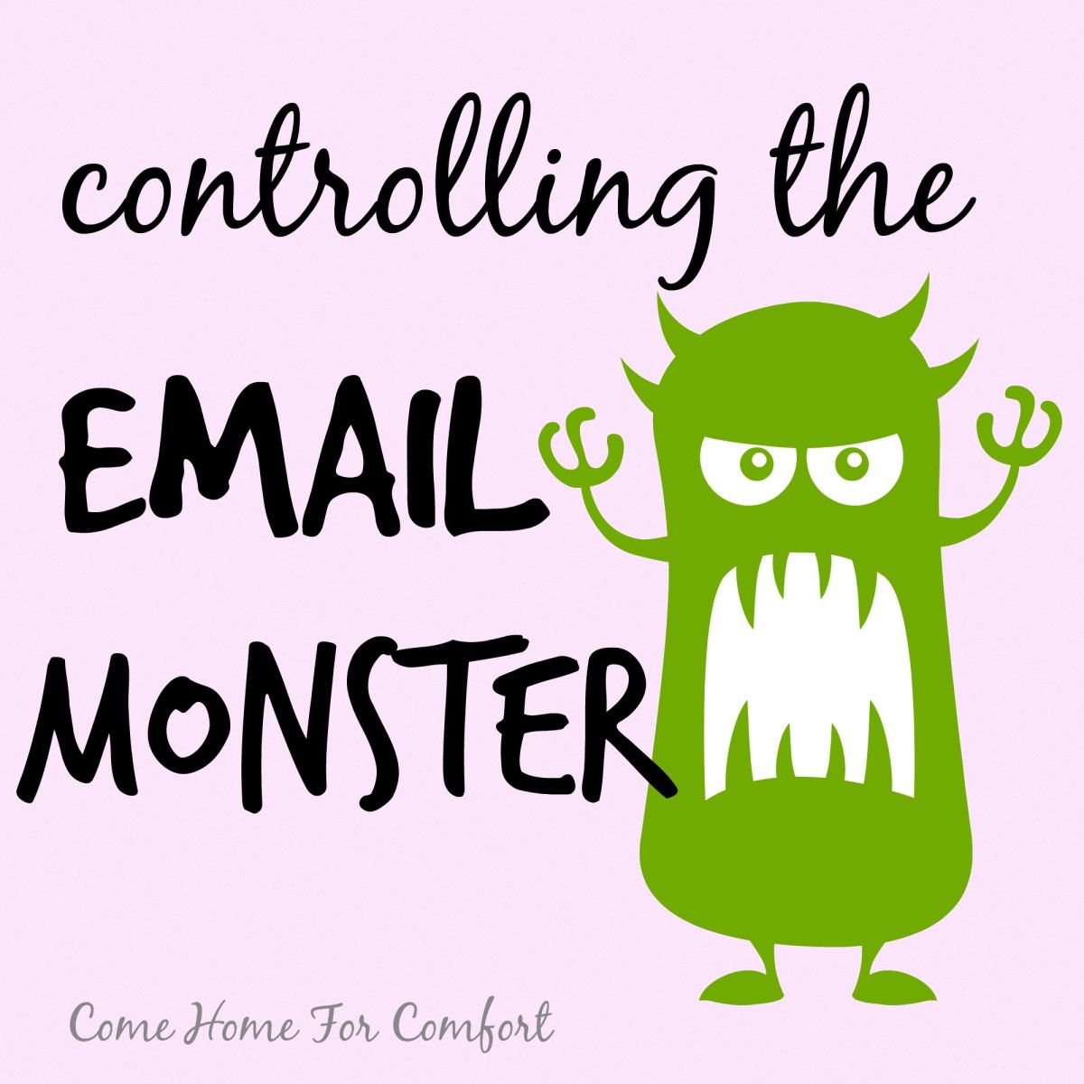 Controlling The Email Monster – Come Home For Comfort