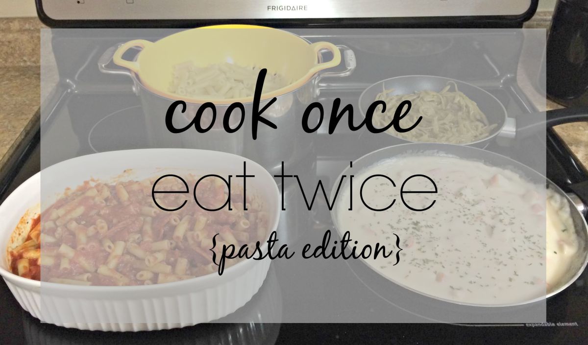 Cook Once, Eat Twice {Pasta Edition} – Come Home For Comfort