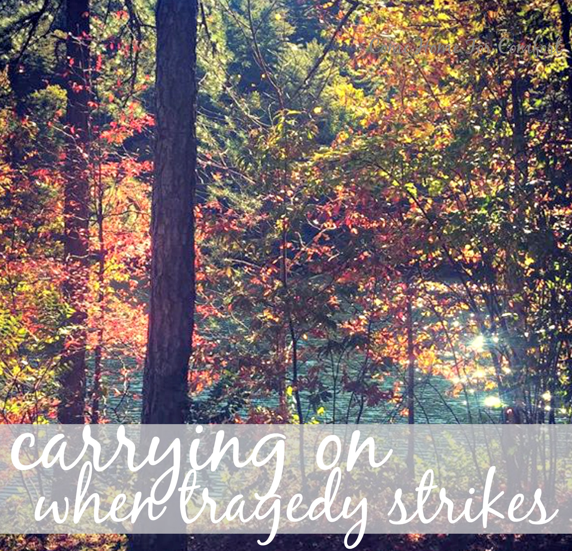 Carrying On When Tragedy Strikes – Come Home For Comfort