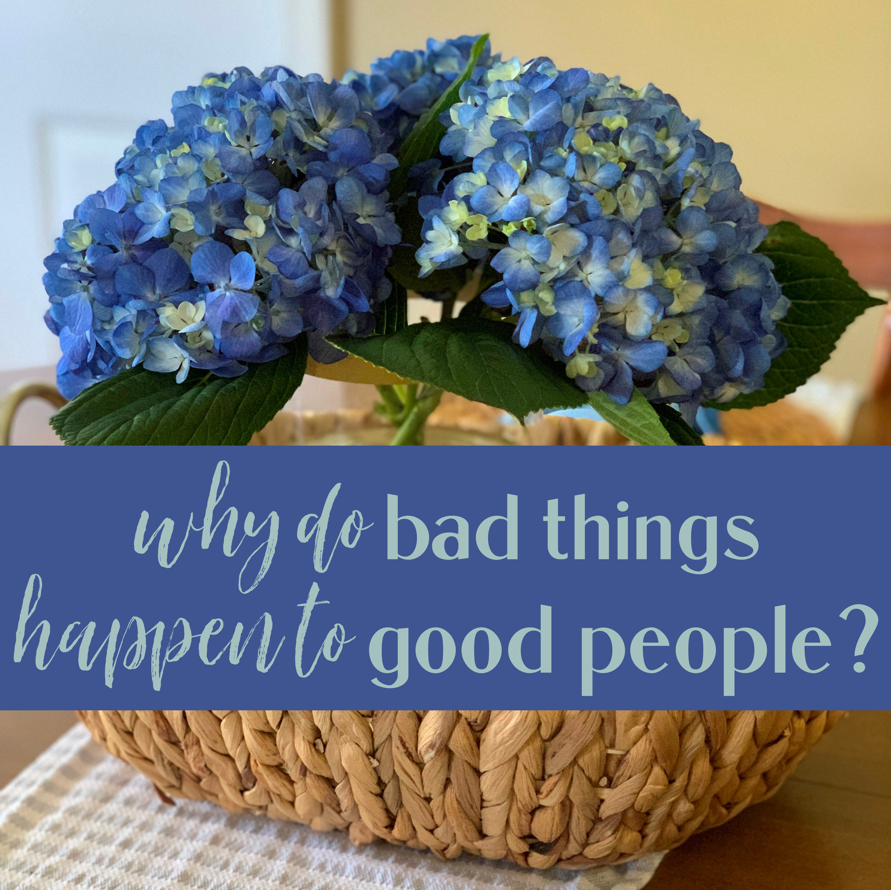 Why Do Bad Things Happen To Good People? – Come Home For Comfort
