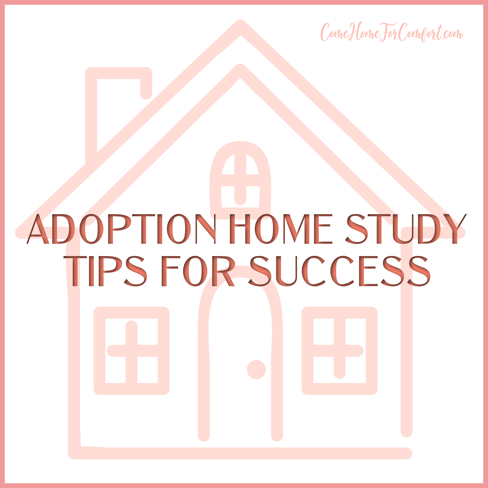 Adoption Home Study: Tips for Success! – Come Home For Comfort